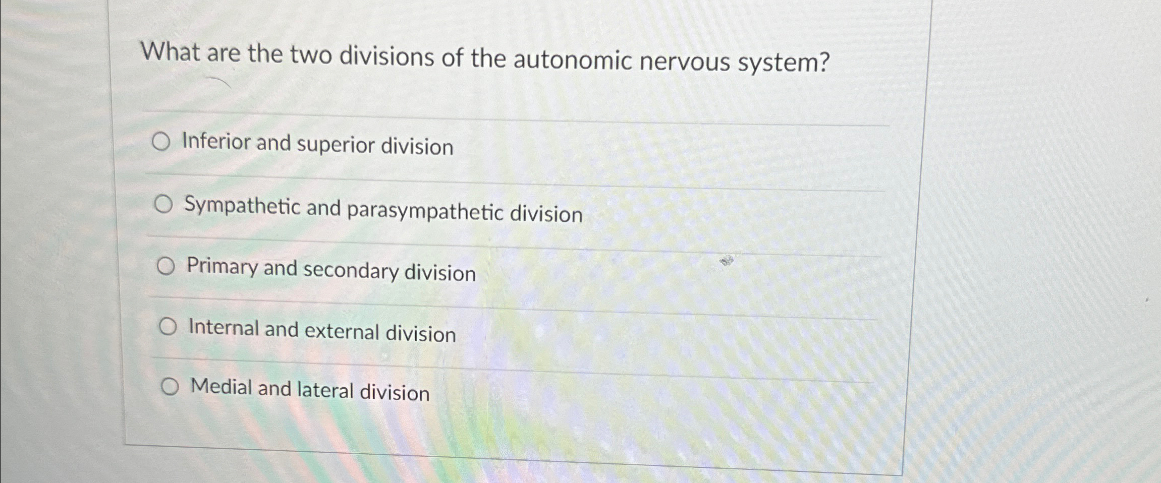 Solved What are the two divisions of the autonomic nervous | Chegg.com