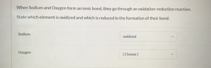 Solved When Sodium and Oxygen form an ionic bond, they go | Chegg.com