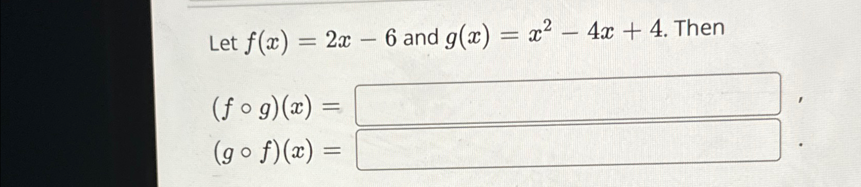 Solved Let f(x)=2x-6 ﻿and g(x)=x2-4x+4. | Chegg.com