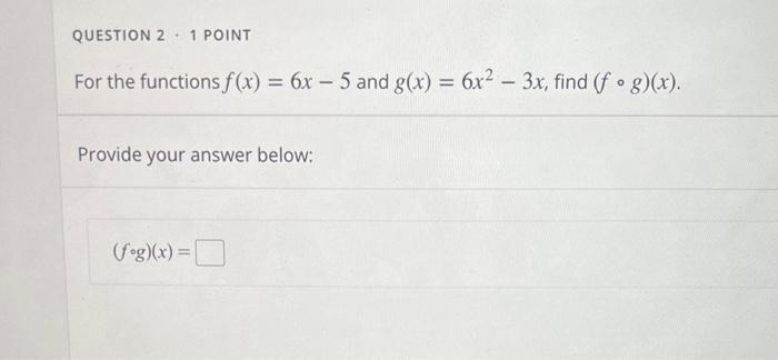 Solved For the functions f(x)=6x−5 and g(x)=6x2−3x, find | Chegg.com
