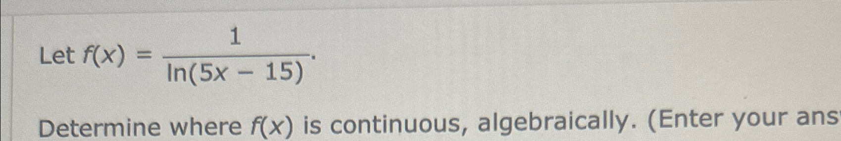 Solved Let f(x)=1ln(5x-15)Determine where f(x) ﻿is | Chegg.com