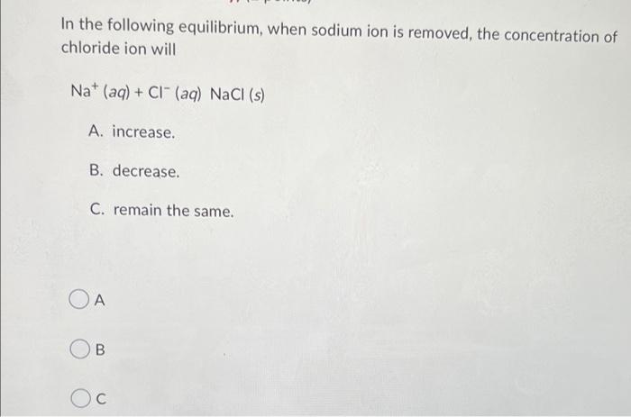 Solved In the following equilibrium, when sodium ion is | Chegg.com