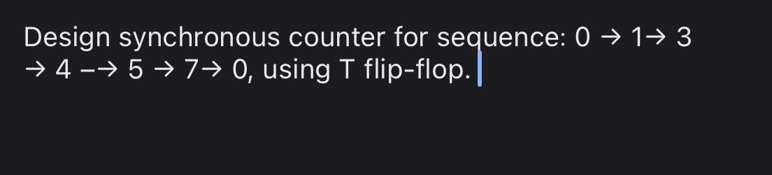 Solved Design synchronous counter for sequence: 0 → 1→ 3 → | Chegg.com