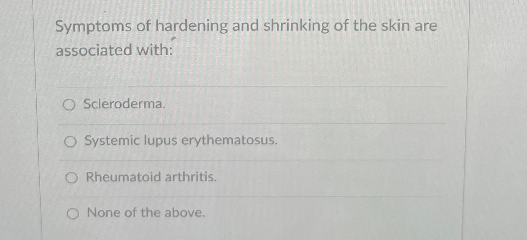 Solved Symptoms of hardening and shrinking of the skin are | Chegg.com