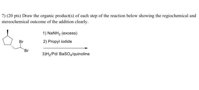 Solved 7) (20 pts) Draw the organic product(s) of each step | Chegg.com