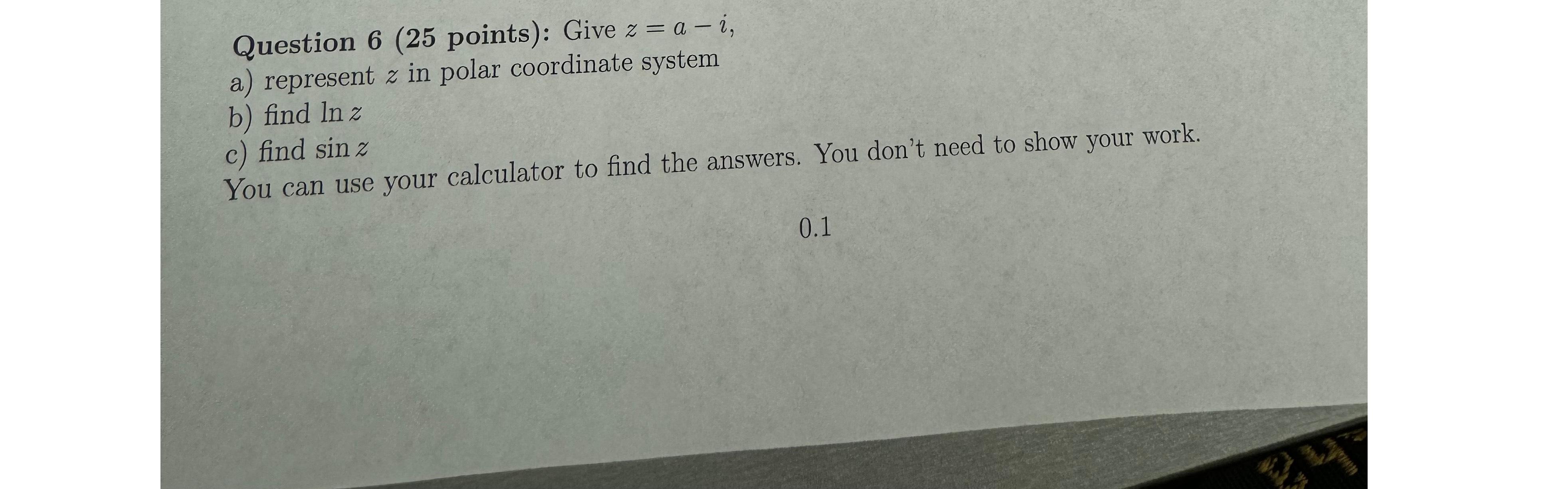 Solved Question 6 (25 ﻿points): Give z=a-i,a) ﻿represent z | Chegg.com