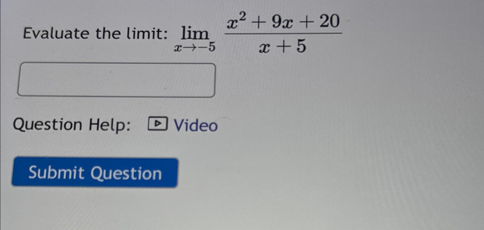 Solved Evaluate The Limit Limx 5x2 9x 20x 5Question Chegg