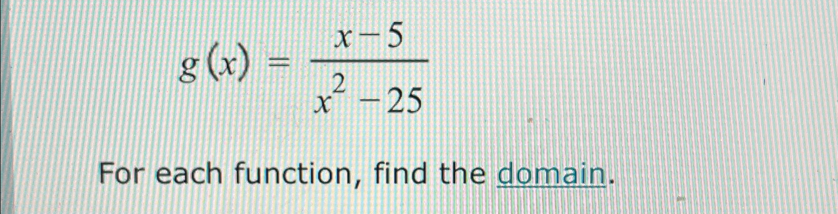Solved g(x)=x-5x2-25For each function, find the domain. | Chegg.com
