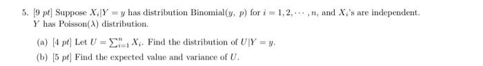 Solved [9pt] Suppose Xi∣Y=y has distribution Binomial(y,p) | Chegg.com