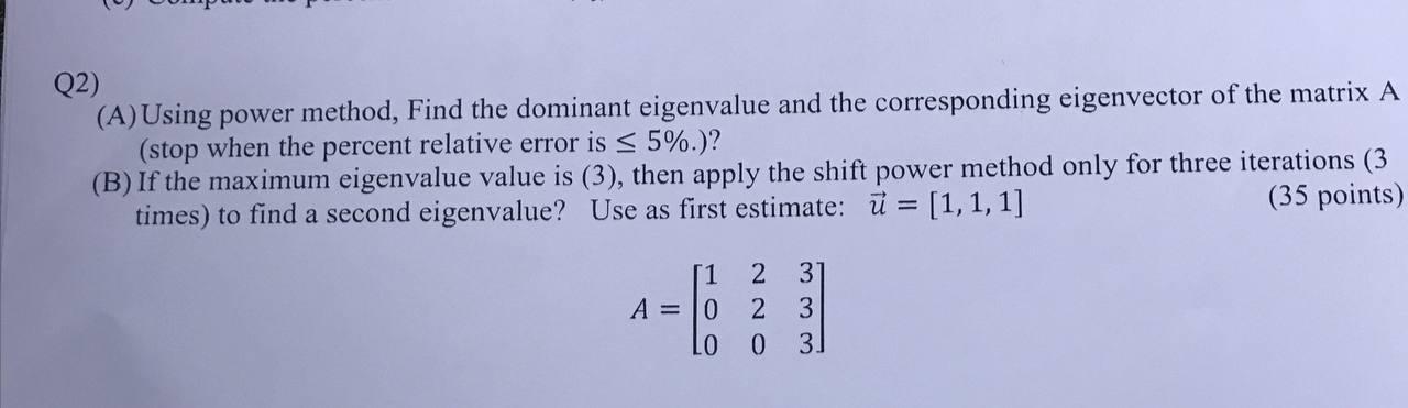 Solved Q2) (A) Using power method, Find the dominant | Chegg.com