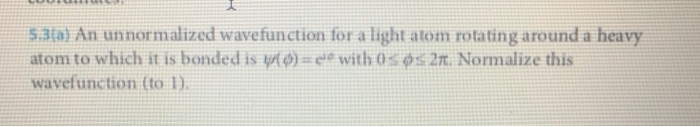Solved 5.3) An unnormalized wavefunction for a light atom | Chegg.com