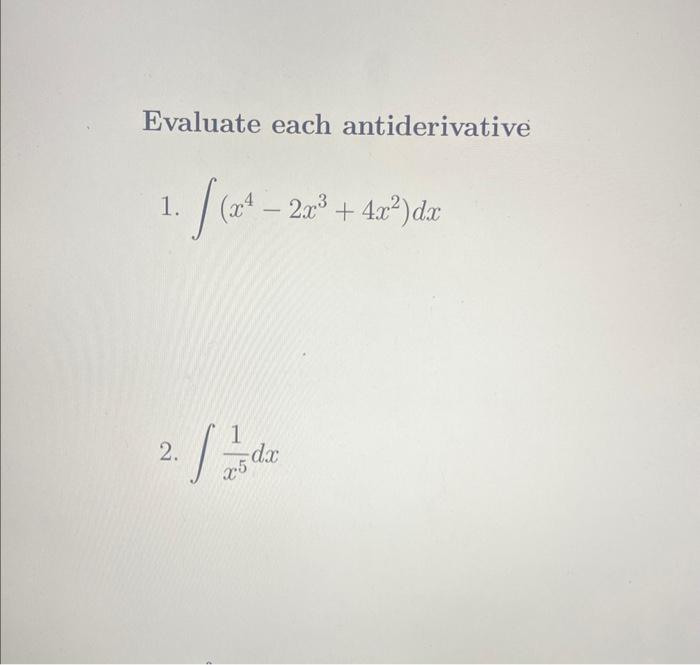 Solved Evaluate each antiderivative 1. ∫(x4−2x3+4x2)dx 2. | Chegg.com