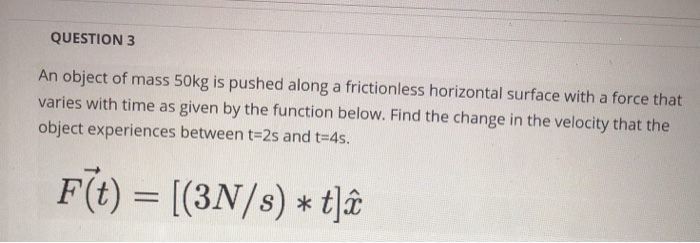 Solved QUESTION 3 An object of mass 50kg is pushed along a | Chegg.com