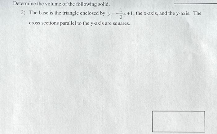 Solved Determine the volume of the following solid. 2) The | Chegg.com