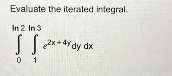Solved Evaluate The Iterated Integral In 2 In 3 S S E²x 0 1