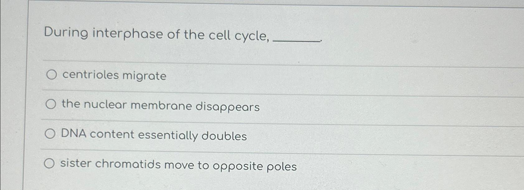 Solved During interphase of the cell cycle,centrioles | Chegg.com