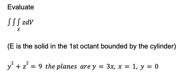 Solved Evaluate ∭EzdV ( E is the solid in the 1st octant | Chegg.com