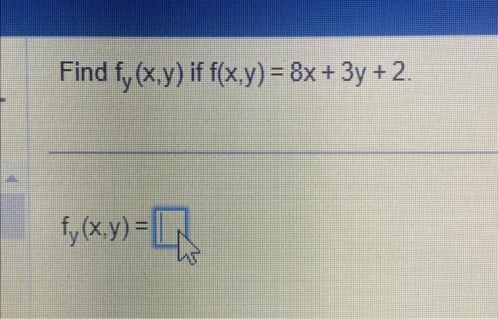 Solved Find fy(x,y) if f(x,y)=8x+3y+2 fy(x,y)=Find fy(x,y) | Chegg.com