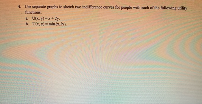 Solved 4. Use separate graphs to sketch two indifference | Chegg.com