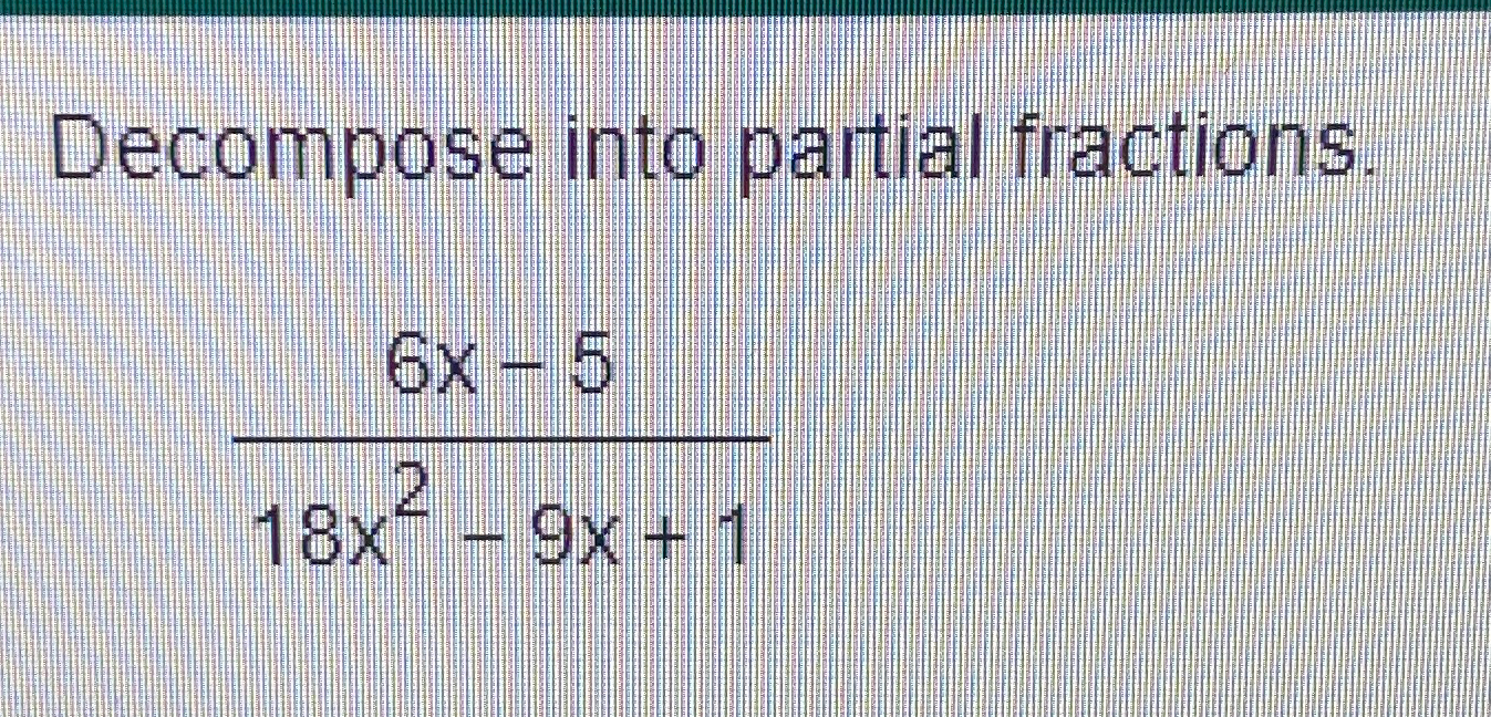 Solved Decompose into partial fractions.6x-518x2-9x+1 | Chegg.com