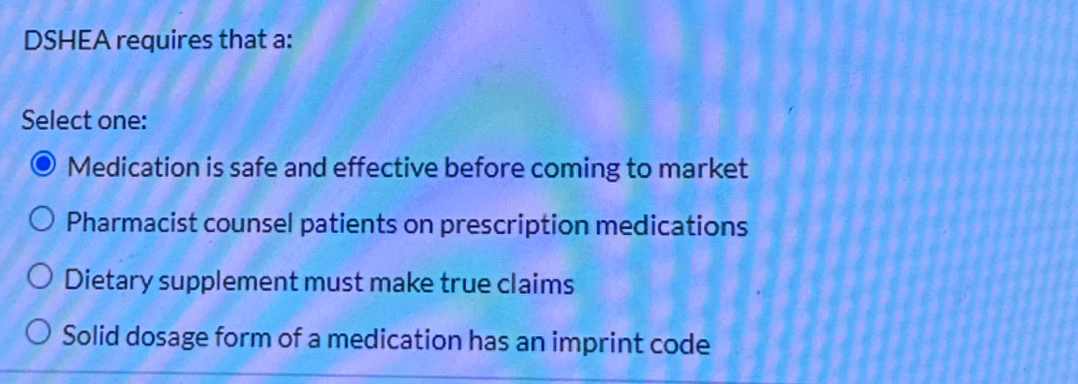 Solved DSHEA requires that a:Select one:Medication is safe | Chegg.com