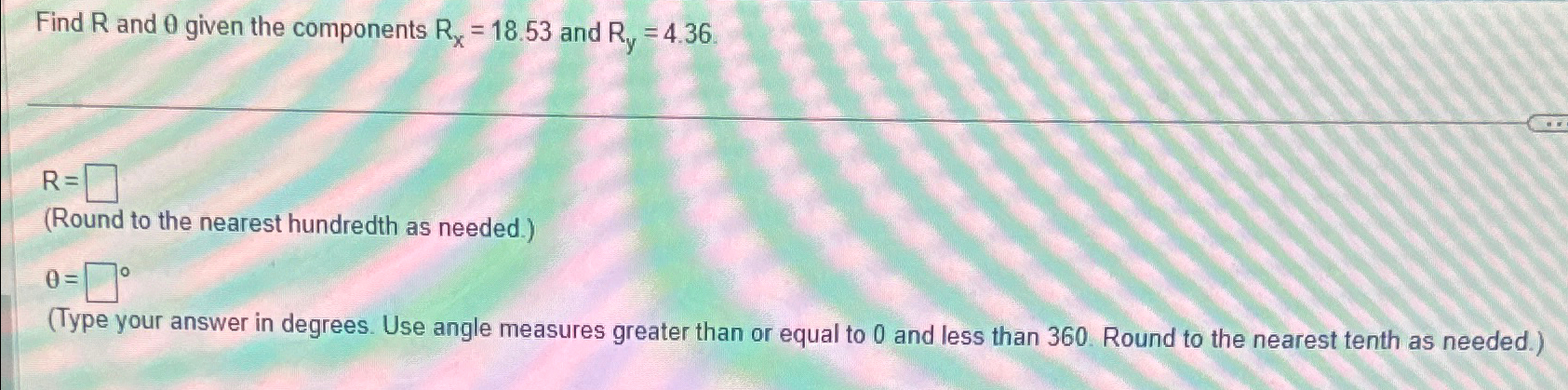 Solved Find R ﻿and θ ﻿given the components Rx=18.53 ﻿and | Chegg.com