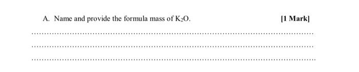 Solved A. Name and provide the formula mass of K2O. | Chegg.com