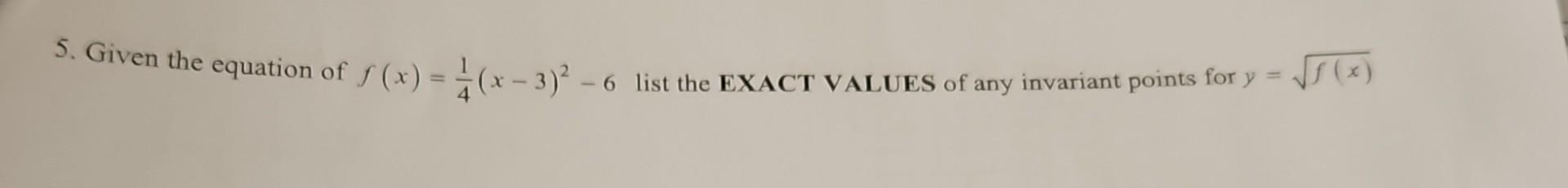 Solved 5. Given the equation of f(x)=41(x−3)2−6 list the | Chegg.com