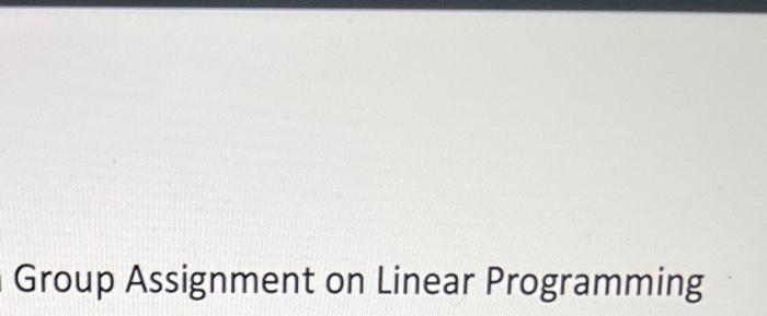Group Assignment on Linear ProgrammingThis project | Chegg.com