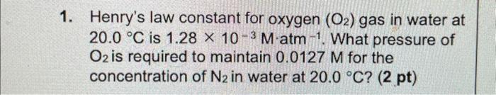 Solved 1. Henry's law constant for oxygen (O2) gas in water | Chegg.com