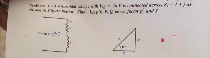 Solved Problem 1:A sinusoidal voltage with Veff=10 V is | Chegg.com