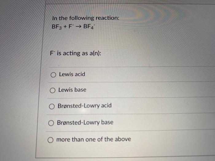 Solved In the following reaction: BF3 + F → BF4 F is acting | Chegg.com