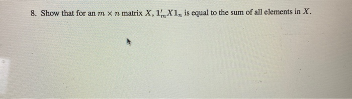 Solved 8. Show that for an m x n matrix X, 1X1, is equal to | Chegg.com