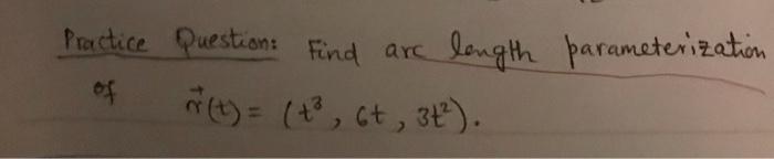 Solved Practice Question: Find arc length parameterization | Chegg.com
