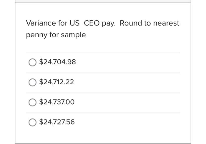 Solved Variance for US CEO pay. Round to nearest penny for | Chegg.com