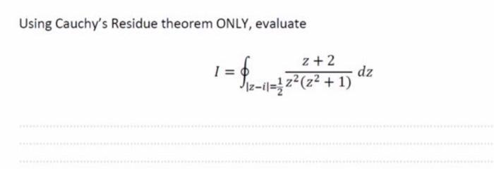 Solved Using Cauchy's Residue theorem ONLY, evaluate | Chegg.com