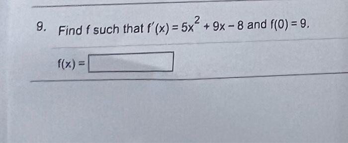 Solved 9. Find f such that f′(x)=5x2+9x−8 and f(0)=9. f(x)= | Chegg.com
