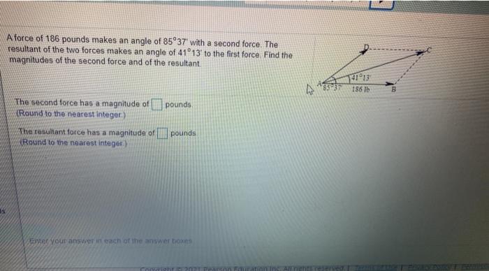 Solved A force of 186 pounds makes an angle of 85°37' with a | Chegg.com