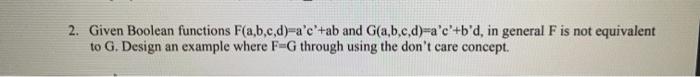 Solved 2. Given Boolean functions F(a,b,c,d)-a'c'+ab and | Chegg.com