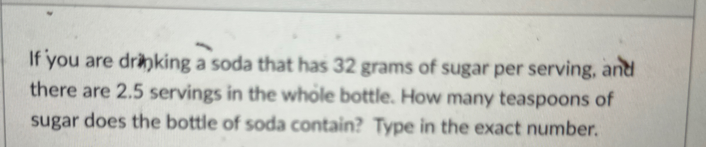 Solved If you are drikking a soda that has 32 ﻿grams of | Chegg.com