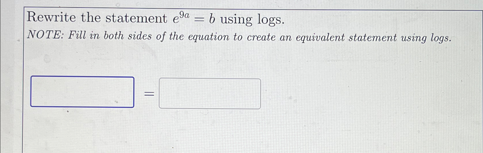 Solved Rewrite the statement e9a=b ﻿using logs.NOTE: Fill in | Chegg.com