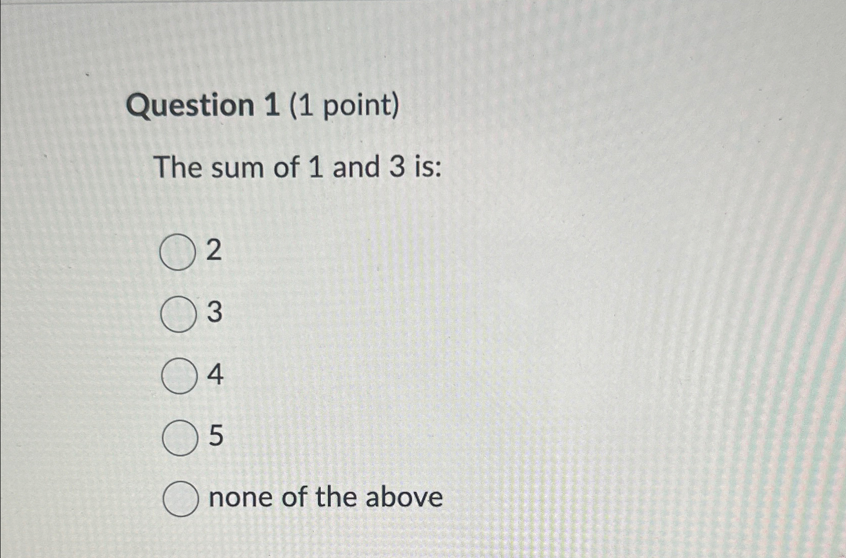 Solved Question 1 (1 ﻿point)The sum of 1 ﻿and 3 ﻿is:2345none | Chegg.com