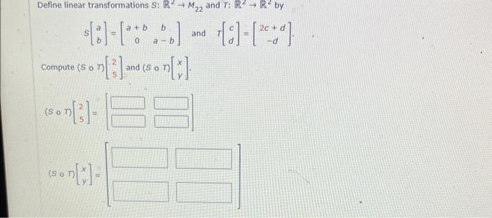 Solved Define linear transformations S:R2→M22 and T:R2→R2 by | Chegg.com