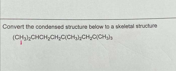 Solved Convert the condensed structure below to a skeletal | Chegg.com