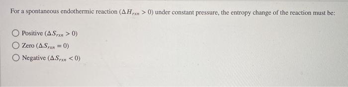 Solved For a spontaneous endothermic reaction (AH x > 0) | Chegg.com