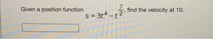Solved Given a position function s=3t4−t27, find the | Chegg.com