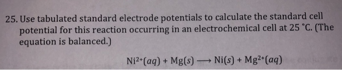 Solved 25. Use tabulated standard electrode potentials to | Chegg.com
