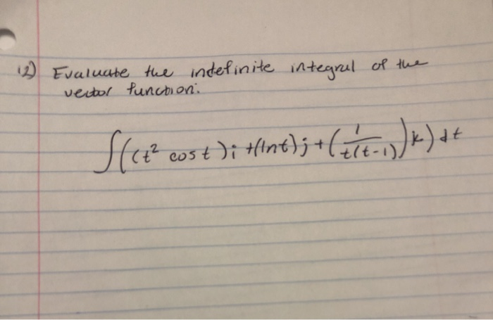 Solved 12 Evaluate the indefinite integral of the vector | Chegg.com