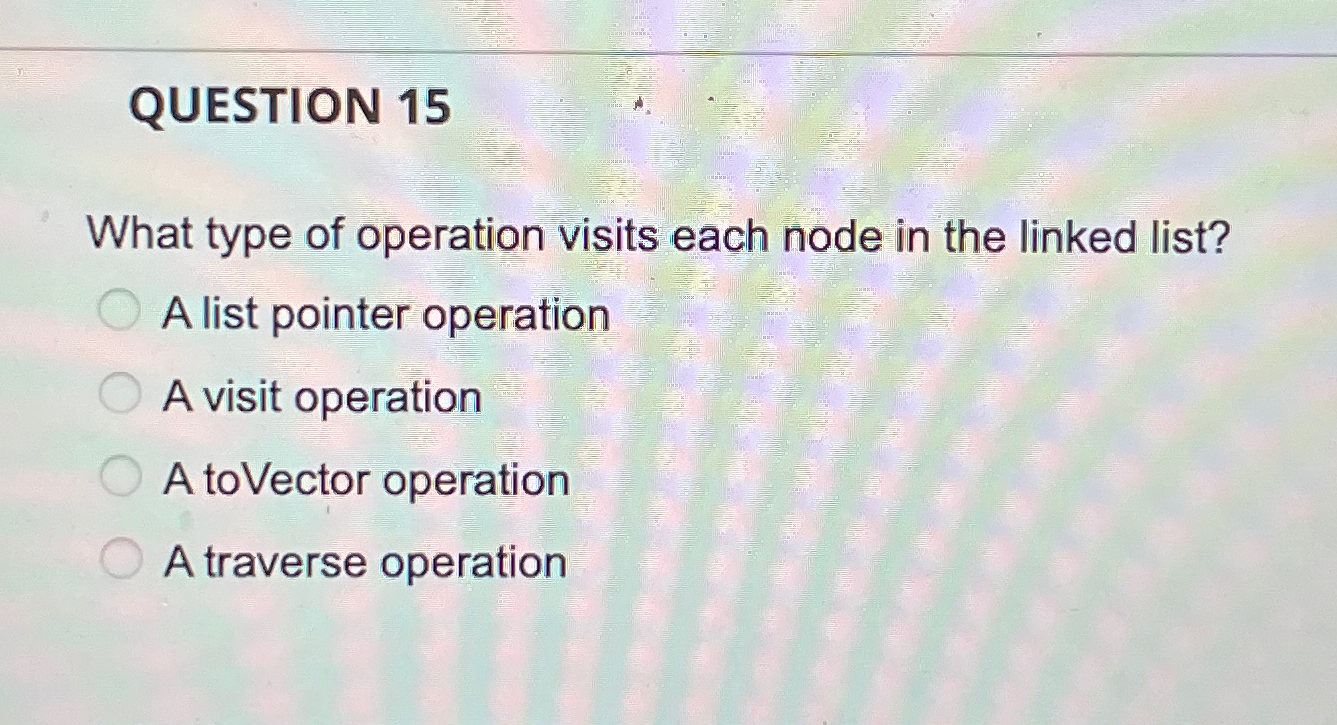 Solved QUESTION 15What type of operation visits each node in | Chegg.com