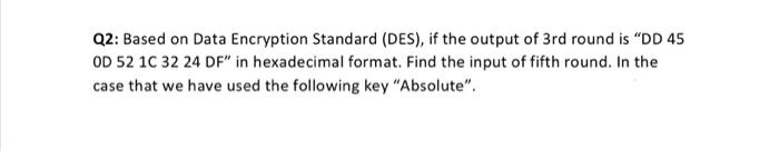 Solved Q2: Based on Data Encryption Standard (DES), if the | Chegg.com